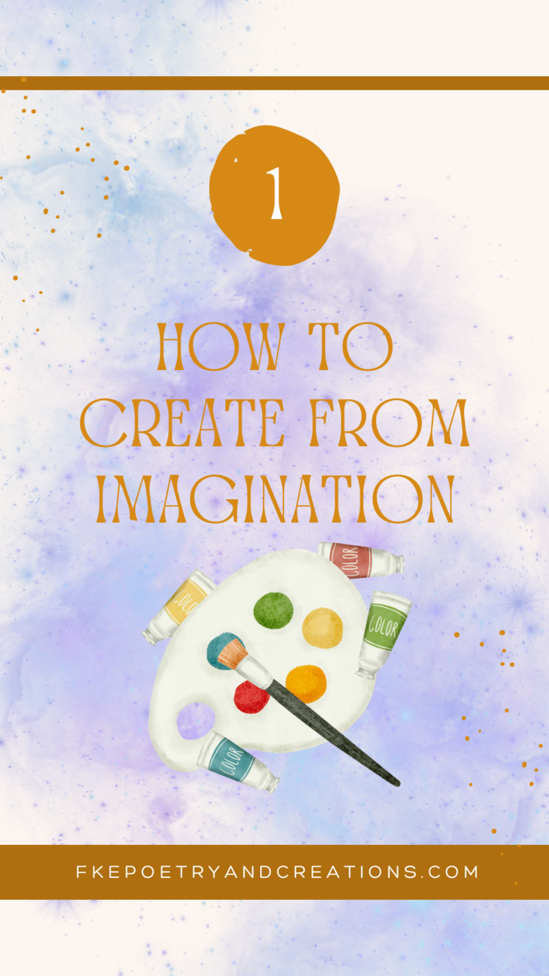 How to Create from Imagination – fkepoetryandcreations